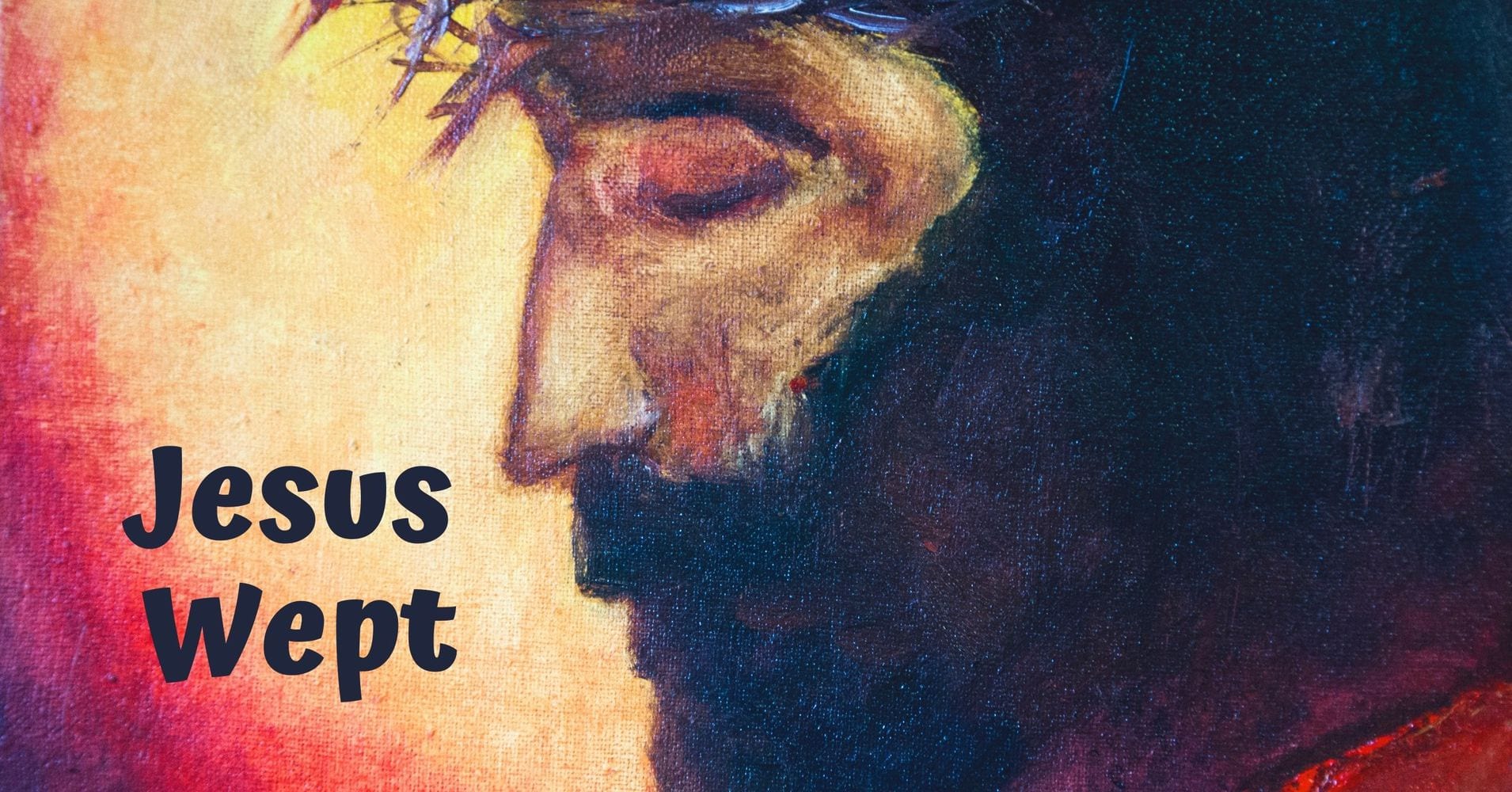 Children’s Message: Jesus Wept | Chandler Nazarene Christian Church in ...